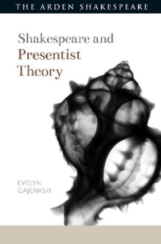 Shakespeare and Presentist Theory by Dr Evelyn Gajowski (Hardcover ...