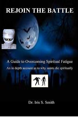 Rejoin the Battle : A Guide to Overcoming Spiritual Fatigue by Iris S ...