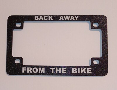 Funny Motorcycle License Plate Frame. "BACK AWAY FROM THE BIKE" Plastic ...