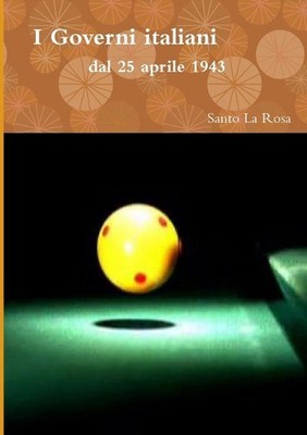 I Governi italiani dal 25 aprile 1943 by Santo La Rosa (Italian ...
