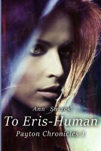 To Eris - Human : Payton Chronicles Book 1 by Ann Snizek (2013, Trade ...