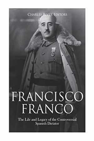 Francisco Franco: The Life and - Paperback, by Charles River Editors ...