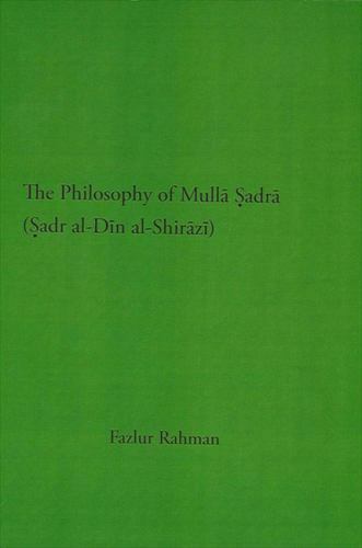 The Philosophy of Mulla Sadra (Sadr al-Din al-Shirazi) by Fazlur Rahman ...