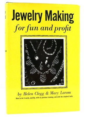 Helen Clegg, Mary Larom JEWELRY MAKING FOR FUN AND PROFIT 8th Printing ...