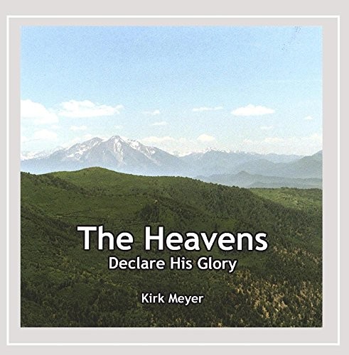 KIRK MEYER KIRK MEYER - The Heavens Declare His Glory - CD - **SEALED/ NEW** | eBay