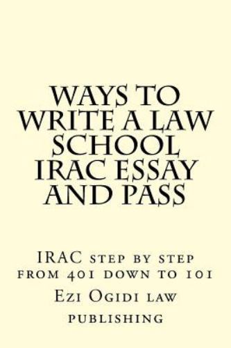 WAYS to WRITE a LAW SCHOOL IRAC ESSAY and PASS : IRAC Step by Step from ...