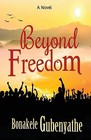 Beyond Freedom by Gubenyathe, Bonakele -Paperback | eBay Australia