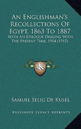 An Englishman's Recollections of Egypt, 1863 To 1887 : With an Epilogue ...