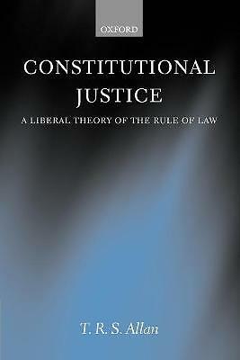 Constitutional Justice: A Liberal Theory of the Rule of Law by T. R. S ...