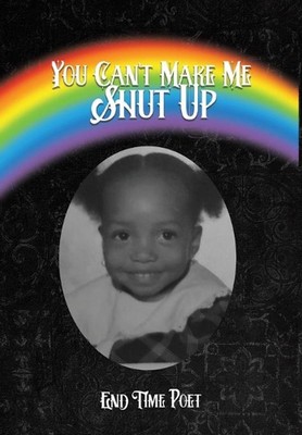 You Can't Make Me Shut Up by End Time Poet (English) Hardcover Book ...
