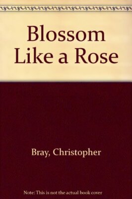Blossom Like a Rose: 2 Bray, Christopher 9780670174393| eBay