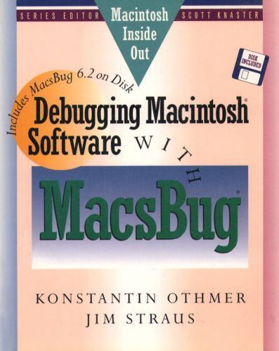 Macintosh inside Out Ser.: Debugging Macintosh Software with MacSbug : Includes MacsBug 6.2 on ...