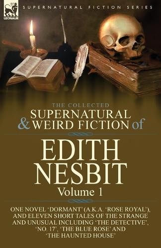 Edith Nesbit The Collected Supernatural and Weird Fiction of Edith N ...