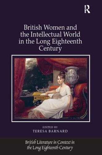 British Women and the Intellectual World in the Long Eighteenth Century ...