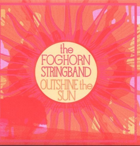 FOGHORN STRINGBAND Outshine the Sun (CD) | eBay