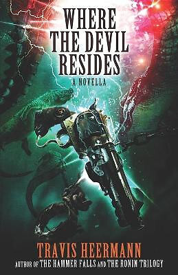 Where the Devil Resides: A Novella By Travis Heermann - New Copy ...