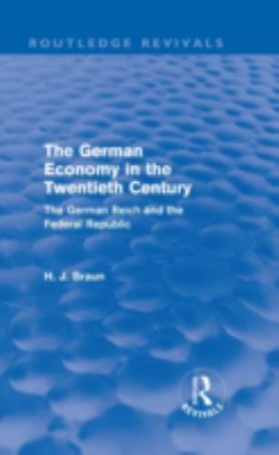 Routledge Revivals Ser.: German Economy in the Twentieth Century : The ...