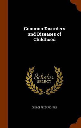Common Disorders and Diseases of Childhood by George Frederic Still ...