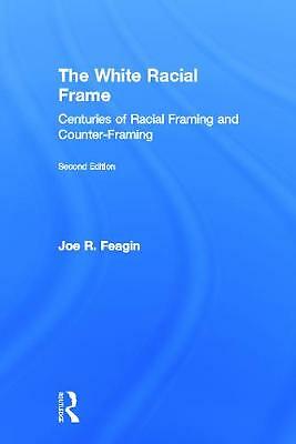 The White Racial Frame: Centuries of Racial Framing and Counter-Framing ...