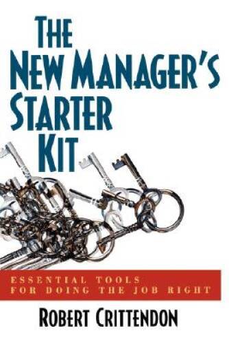 The New Managers Starter Kit: Essential Tools for Doing the Job Right ...