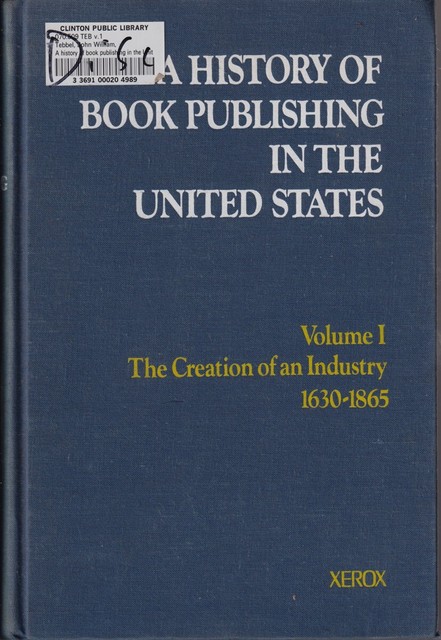 A History of Book Publishing in the United States by John Tebbel ...