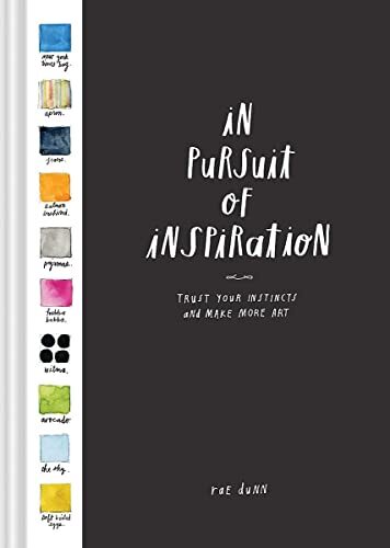 In Pursuit of Inspiration: Trust Your Instincts and Mak... by Dunn, Rae ...