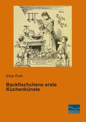 Elise Roth | Backfischchens erste Küchenkünste | Taschenbuch | Deutsch ...