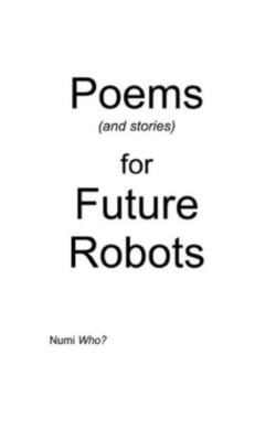 Poems (And Stories) For Future Robots 9781514763872| eBay