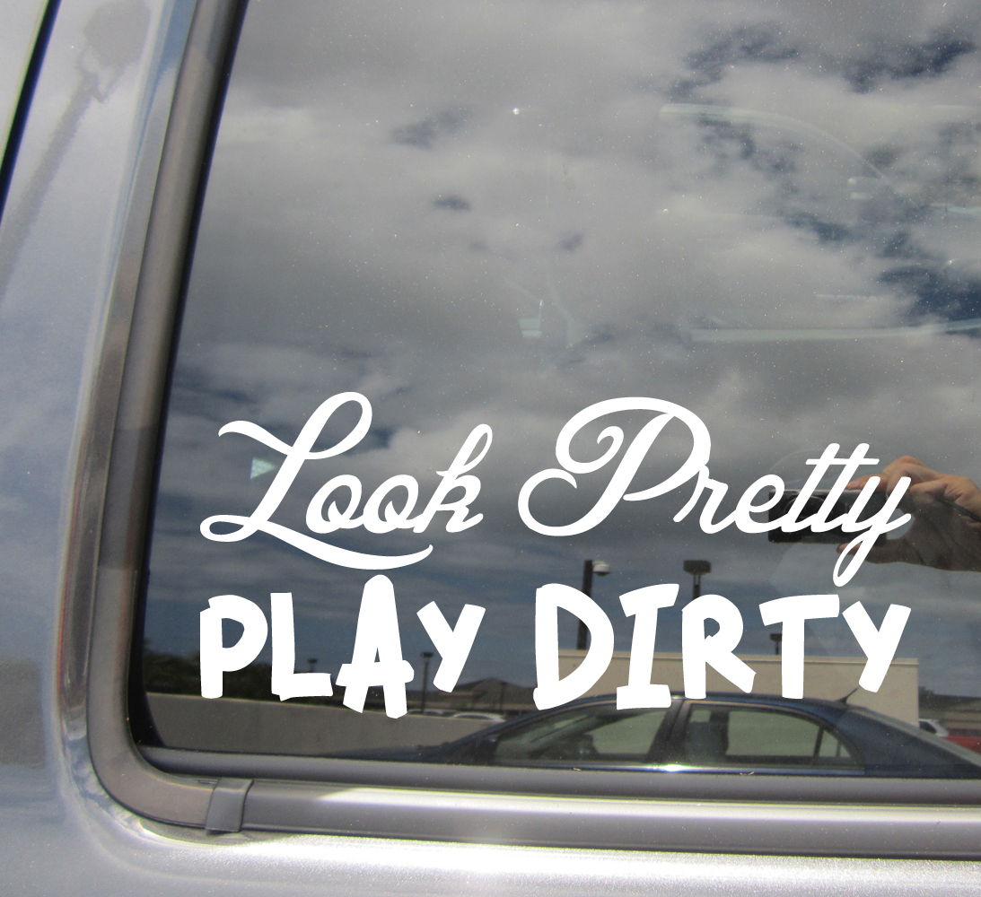 Look Pretty Play Dirty - Girl Car Window Vinyl Die-Cut Decal Sticker ...