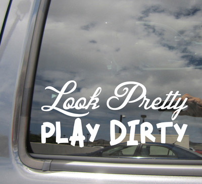Look Pretty Play Dirty - Girl Car Window Vinyl Die-Cut Decal Sticker ...