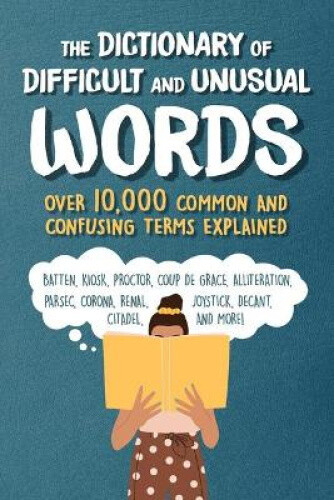 The Dictionary of Difficult and Unusual Words: Over 10,000 Confusing ...