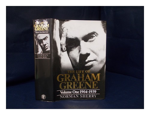 SHERRY, NORMAN The life of Graham Greene. Vol.1, 1904-1939 1989 First ...