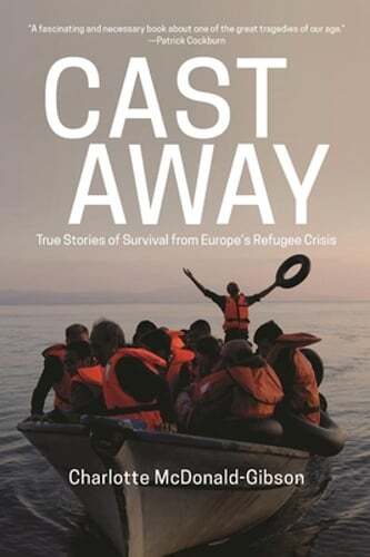 Cast Away: True Stories of Survival from Europe's Refugee Crisis: Used ...