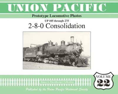 Union Pacific Prototype Locomotive Photos Volume 22: 2-8-0 ...