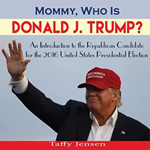 Mommy, Who Is Donald J. Trump? : An Introduction to the Republica ...