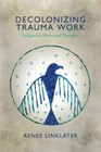 Decolonizing Trauma Work: Indigenous Stories and Strategies - Paperback ...