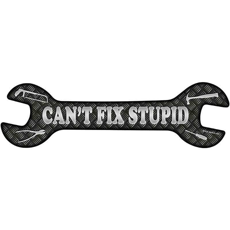 Cant Fix Stupid Novelty Metal Wrench Sign W-031 17" x 5" | eBay