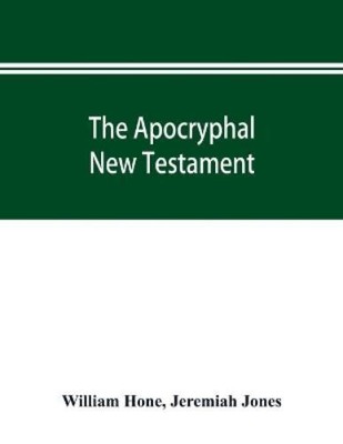 William Hone Je The Apocryphal New Testament, being all (Paperback) (UK ...