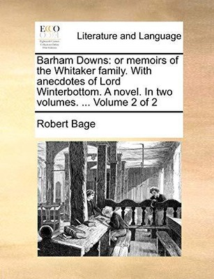 Bage - Barham Downs or memoirs of the Whitaker family. With anecdotes ...