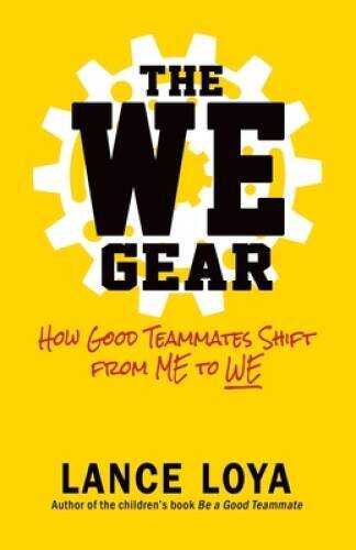 The WE Gear: How Good Teammates Shift from Me to We - Paperback - GOOD ...