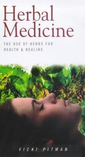 Herbal Medicine : The Use of Herbs for Health and Healing by Vicki ...