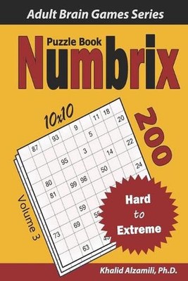 Numbrix Puzzle Book: 200 Hard to Extreme (10x10) Puzzles by Khalid ...