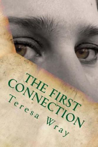 First Connection : A Novel by Teresa Wray (2014, Trade Paperback) for ...