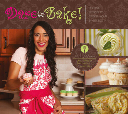 Dare to Bake!: Cupcake Recipes to Awaken Your Sweet Tooth by Abreu, Ady ...
