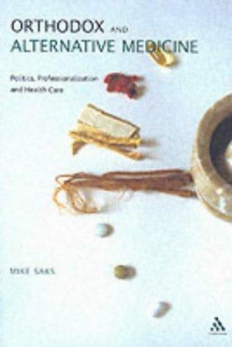 Orthodox and Alternative Medicine : Politics, Professionalization and ...