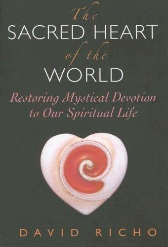 Sacred Heart of the World : Restoring Mystical Devotion to Our ...