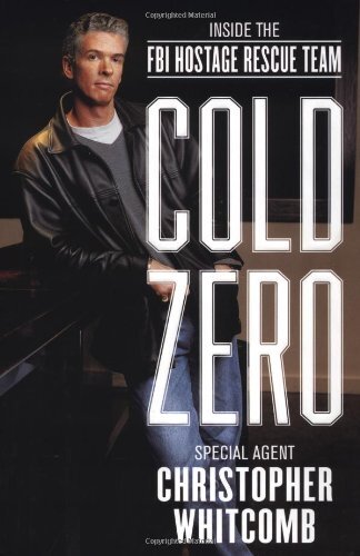 Cold Zero : Inside the FBI Hostage Rescue Team by Christopher Whitcomb ...