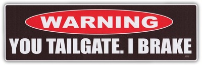 Funny Warning Bumper Stickers Decals: YOU TAILGATE - I BRAKE | Do Not ...