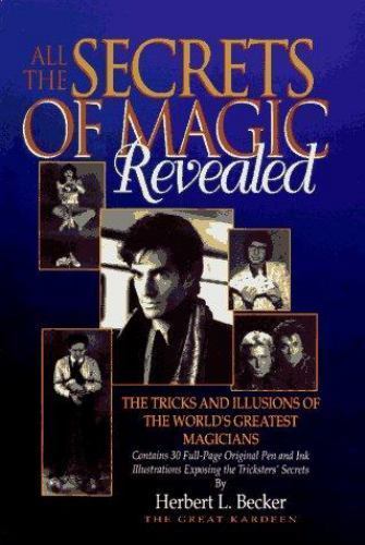 All the Secrets of Magic Revealed: The Tricks and Illusions of the ...