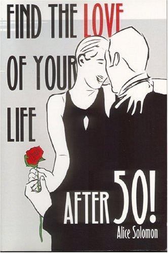 Find the Love of Your Life After 50! by Alice Solomon 9781932133684 | eBay